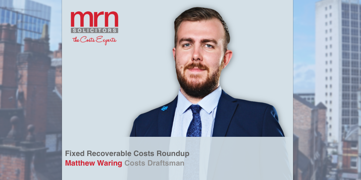 Fixed Recoverable Costs Roundup - MRN